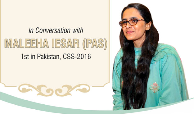 In Conversation with MALEEHA IESAR (PAS) 1st in Pakistan, CSS-2016 ...
